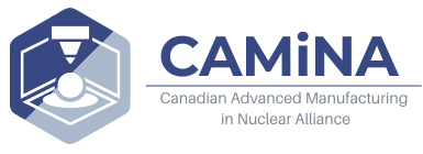 CAMiNA – Canadian Advanced Manufacturing in Nuclear Alliance ...